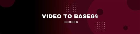 video to base64 encoder convert video to base64 b64encode