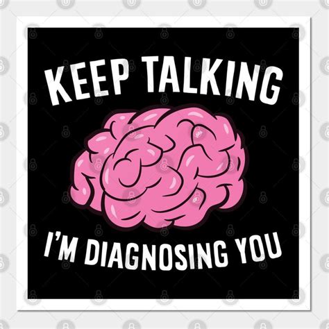 Keep Talking Im Diagnosing You Funny Psychology By Eqdesigns