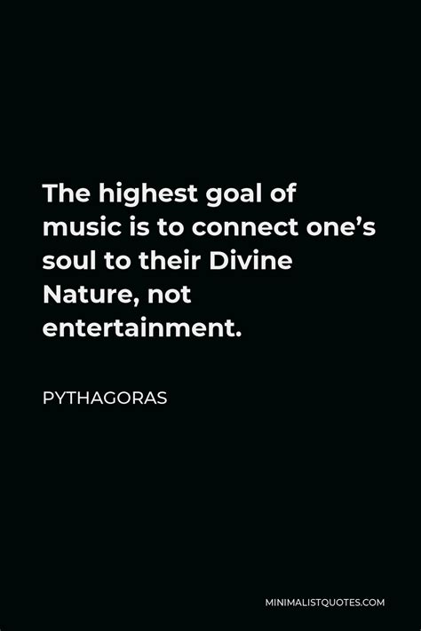 Pythagoras Quote The Highest Goal Of Music Is To Connect One S Soul To Their Divine Nature Not