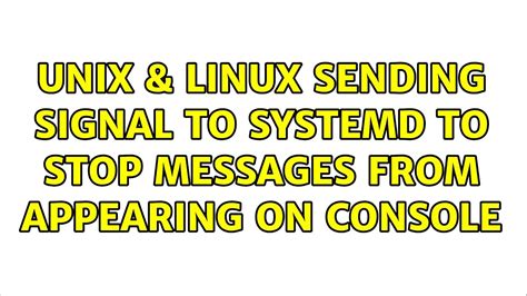 unix and linux sending signal to systemd to stop messages from appearing