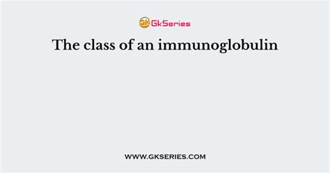 The Class Of An Immunoglobulin