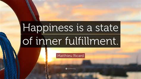Matthieu Ricard Quote “happiness Is A State Of Inner Fulfillment ”