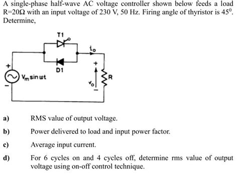 Solved A Single Phase Half Wave Ac Voltage Controller Shown