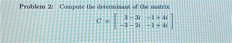 Solved Problem Compute The Determinant Of The Matrix Chegg