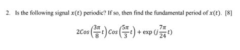 Solved 2 Is The Following Signal X T Periodic If So Then