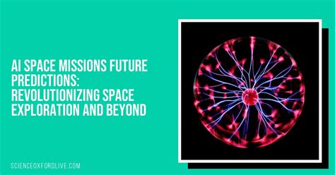 Ai Space Missions Future Predictions Revolutionizing Space Exploration