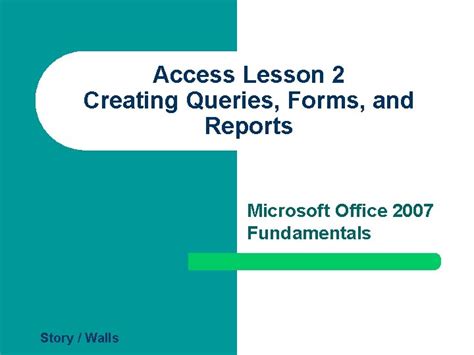 Access Lesson 2 Creating Queries Forms And Reports