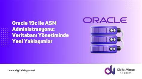 Oracle 19c Ile Asm Administrasyonu Veritabanı Yönetiminde Yeni