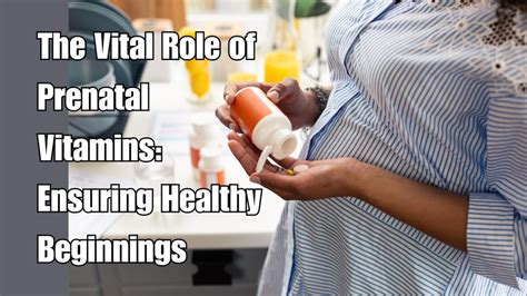 The Importance Of Prenatal Vitamins Ensuring Healthy Beginnings