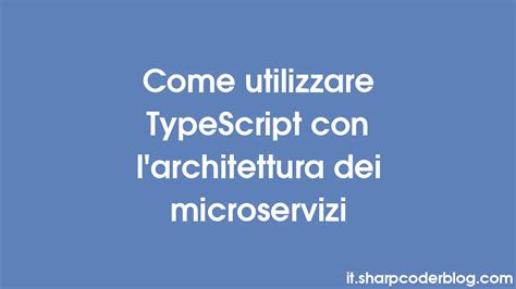 Come Utilizzare Typescript Con Larchitettura Dei Microservizi Sharp