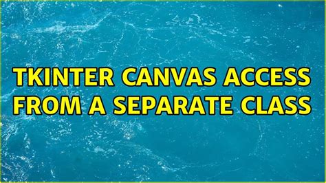 Tkinter Canvas Access From A Separate Class 2 Solutions Youtube