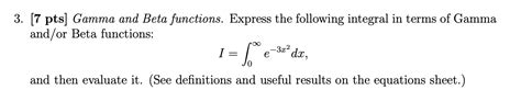 Solved 3. [7 pts] Gamma and Beta functions. Express the | Chegg.com