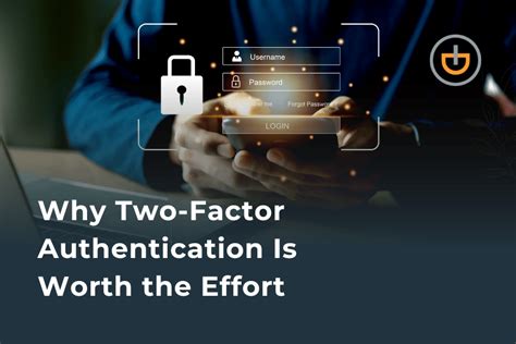 why two factor authentication is worth the effort