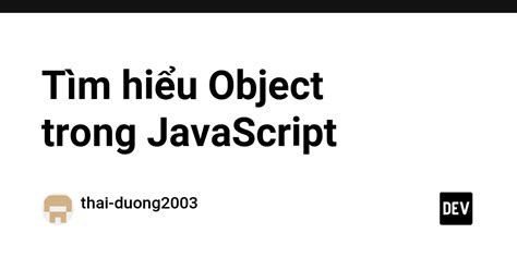 Tìm hiểu Object trong JavaScript DEV Community