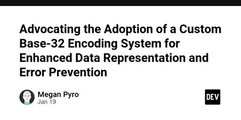 Advocating The Adoption Of A Custom Base 32 Encoding System For