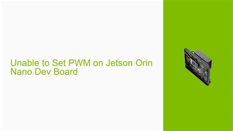 Unable To Set PWM On Jetson Orin Nano Dev Board Help Docs For Errors Issues On Nvidia Jetson