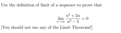 Solved Use The Definition Of Limit Of A Sequence To Prove Chegg Com