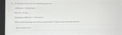Solved 5. An accelerometer has the following properties: | Chegg.com