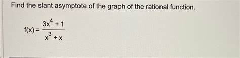 solved find the slant asymptote of the graph of the rational