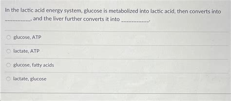 Solved In the lactic acid energy system, glucose is | Chegg.com