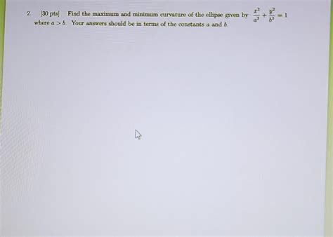 solved 2 [30pts] find the maximum and minimum curvature of