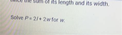 Solved Twice The Sum Of Its Length And Its Width Solve P W For W Algebra