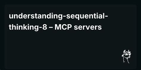 understanding sequential thinking 8 mcp servers glama