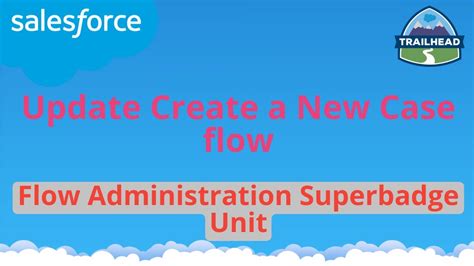 Update Create A New Case Flow Flow Administration Superbadge Unit Salesforce Youtube