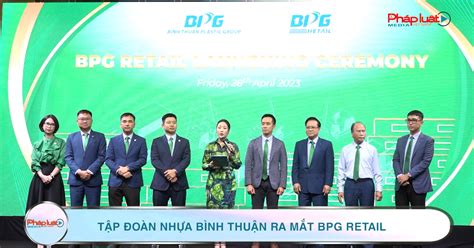 Tập đoàn nhựa Bình Thuận ra mắt BPG Retail Báo Pháp luật Việt Nam điện tử