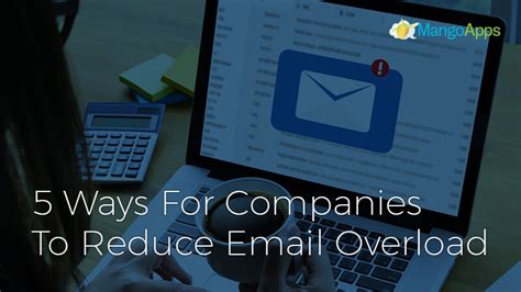 5 Ways For Companies To Reduce Email Overload