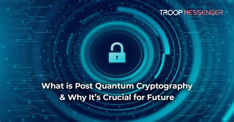 What Is Post Quantum Cryptography And Why Its Crucial For The Future