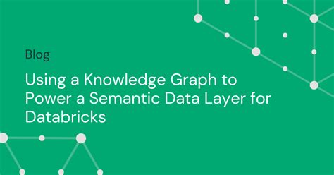 How To Use A Knowledge Graph To Power A Semantic Data Layer For Databricks The Databricks Blog