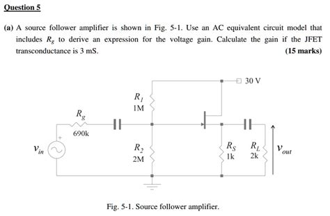 Question 5 A A Source Follower Amplifier Is Shown In Fig 5 1 Use An Ac Equivalent Circuit