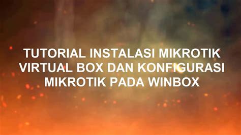 Tutorial Instalasi Mikrotik VirtualBox Dan Konfigurasi Mikrotik Pada