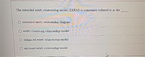 Solved The Extended Entity Relationship Model EERM Is Chegg