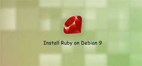 learn how to install ruby on debian 9