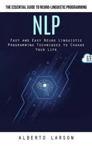 nlp the essential guide to neuro linguistic programming fast and easy