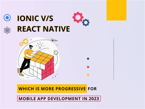 Ionic V S React Native Which Is More Progressive For Mobile App Development In 2023