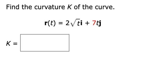 Solved Find The Curvature K Of The Curve R T 2V Ti 7tj Chegg Com