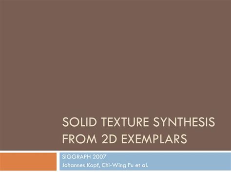 Ppt Solid Texture Synthesis From 2d Exemplars Powerpoint Presentation