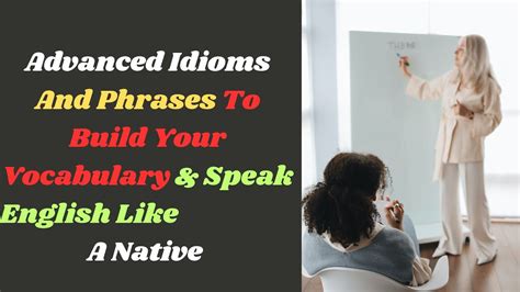 Advanced Idioms And Phrases C1 To Build Your Vocabulary Speak