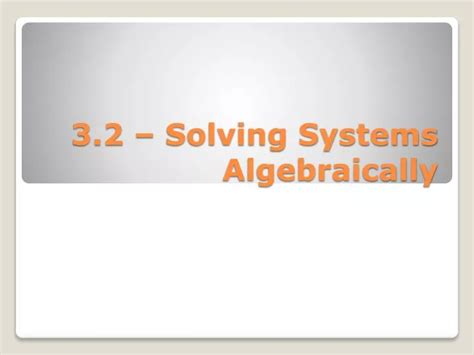Ppt 3 2 Solving Systems Algebraically Powerpoint Presentation Free Download Id 2873945