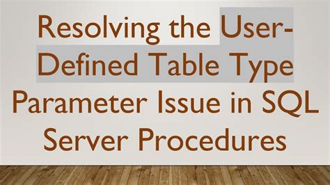 Resolving The User Defined Table Type Parameter Issue In Sql Server