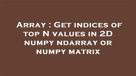 Array Get Indices Of Top N Values In 2d Numpy Ndarray Or Numpy Matrix