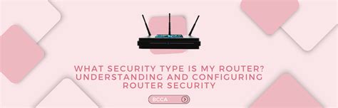 What Security Type Is My Router Understanding And Configuring Router
