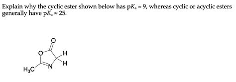 Solved Explain Why The Cyclic Ester Shown Below Has Pka~~9