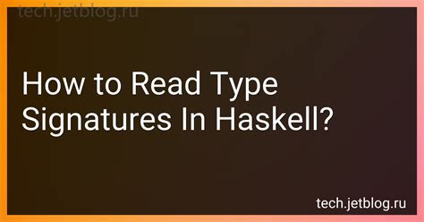 How To Read Type Signatures In Haskell In 2024