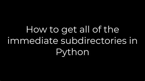 python how to get all of the immediate subdirectories in python