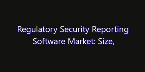 Regulatory Security Reporting Software Market Size Key Players