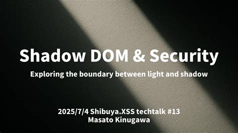 Shadow Dom And Security Exploring The Boundary Between Light And Shadow